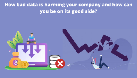 How bad data is harming your company and how can you be on its good ...